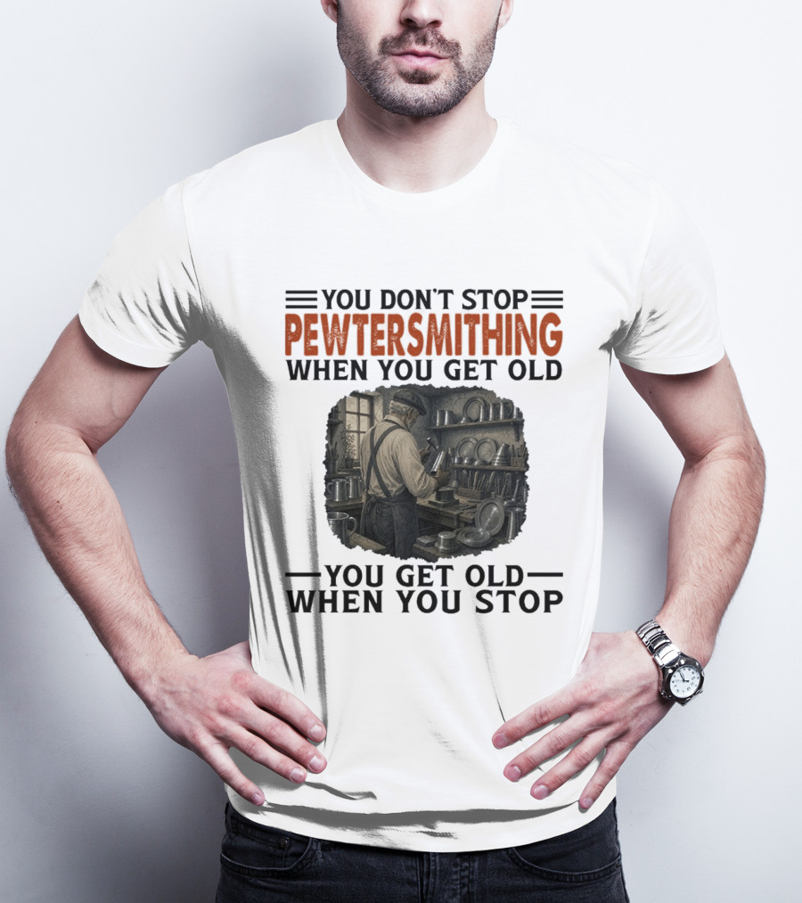You Don't Stop Pewter Smithing When You Get Old You Get Old When You Stop Vintage Workshop Scene T-Shirt