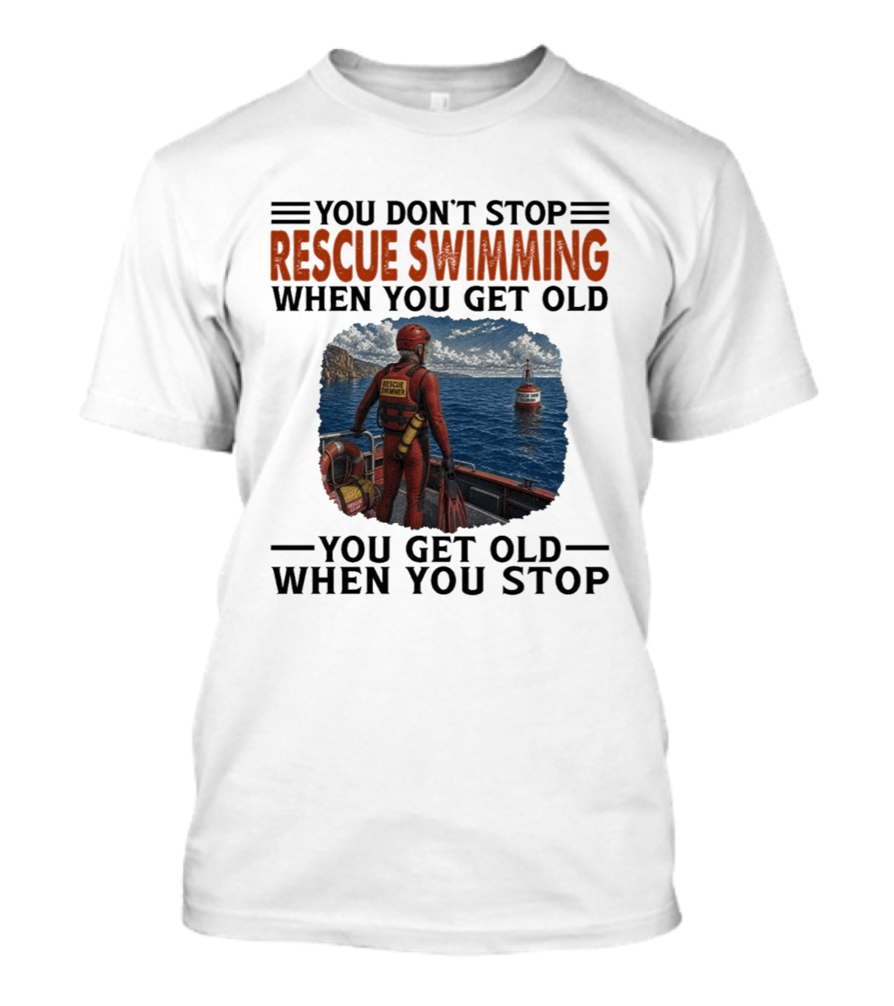 You Don't Stop Rescue Swimming When You Get Old You Get Old When You Stop Rescue Swimmer Standing On Boat Near Lighthouse T-Shirt