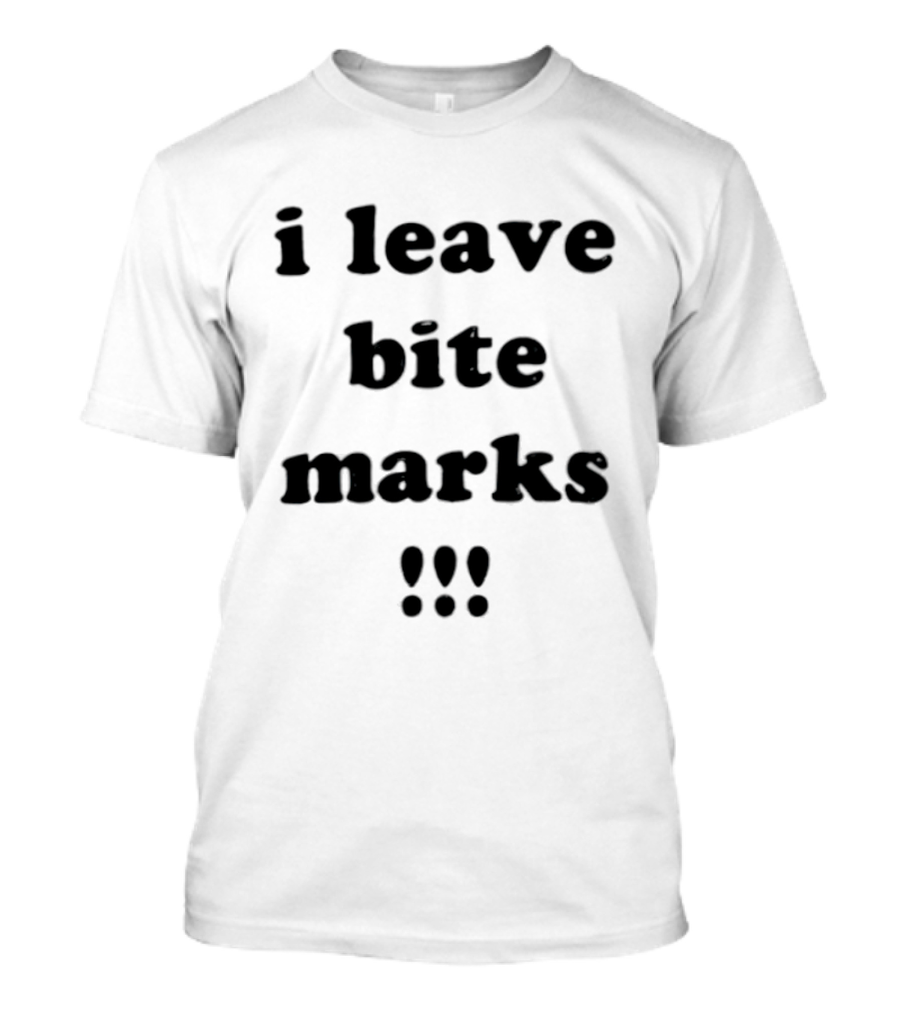 I Leave Bite Marks Black Bold Text With Exclamation Points T-Shirt