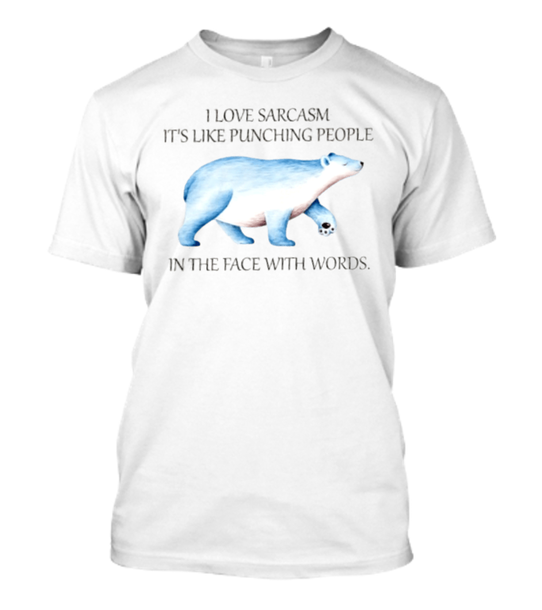 I Love Sarcasm It Is Like Punching People In The Face With Words Polar Bear T-Shirt