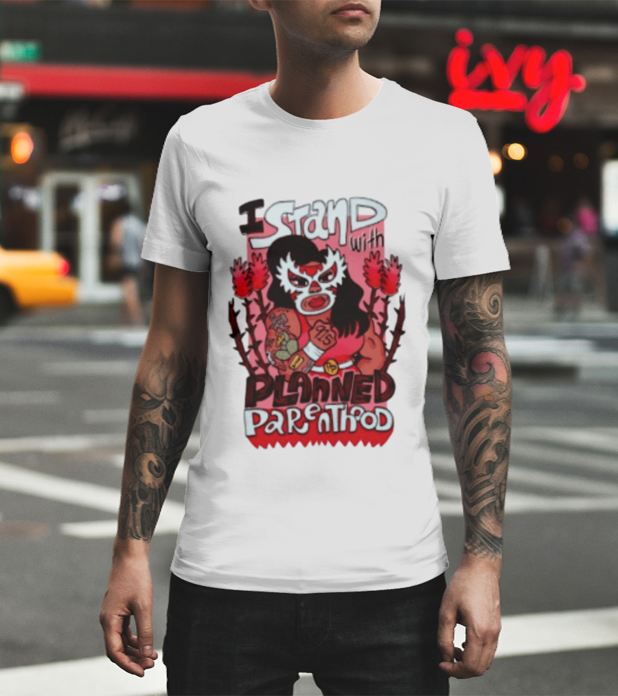 I Stand With Planned Parenthood Lucha Libre Tattooed Wrestler T-Shirt