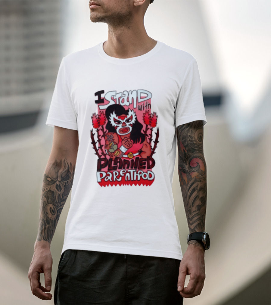 I Stand With Planned Parenthood Lucha Libre Tattooed Wrestler T-Shirt
