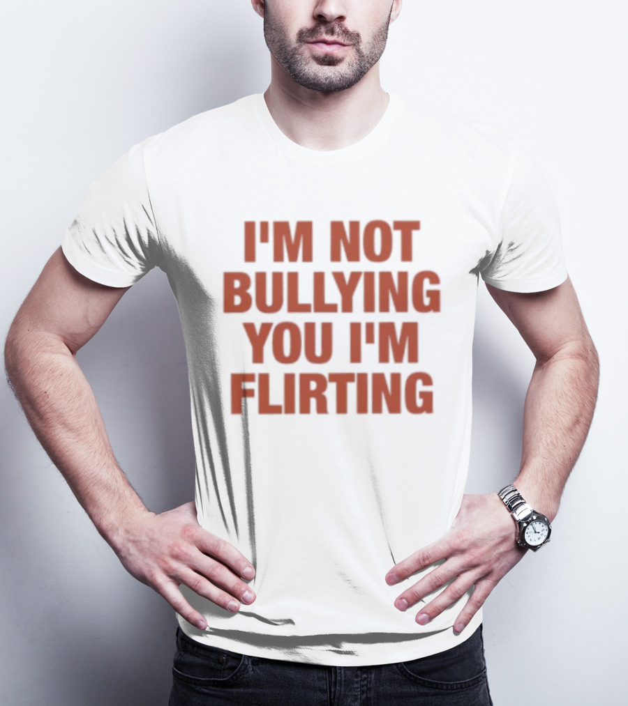 I'm Not Bullying You I'm Flirting Bold Red T-Shirt