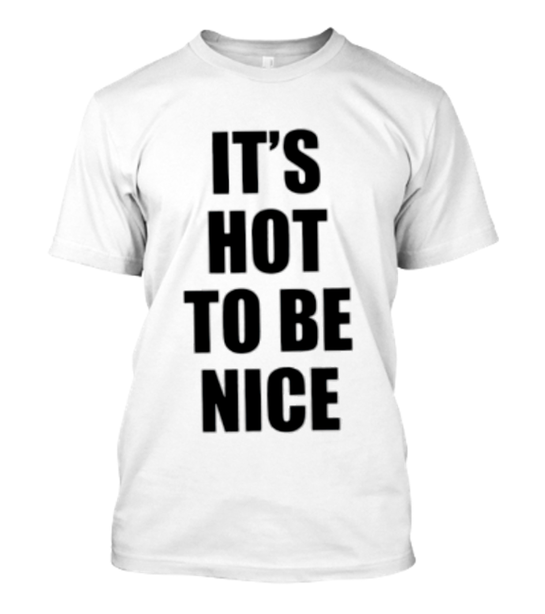 It's Hot To Be Nice Positive Vibes T-Shirt