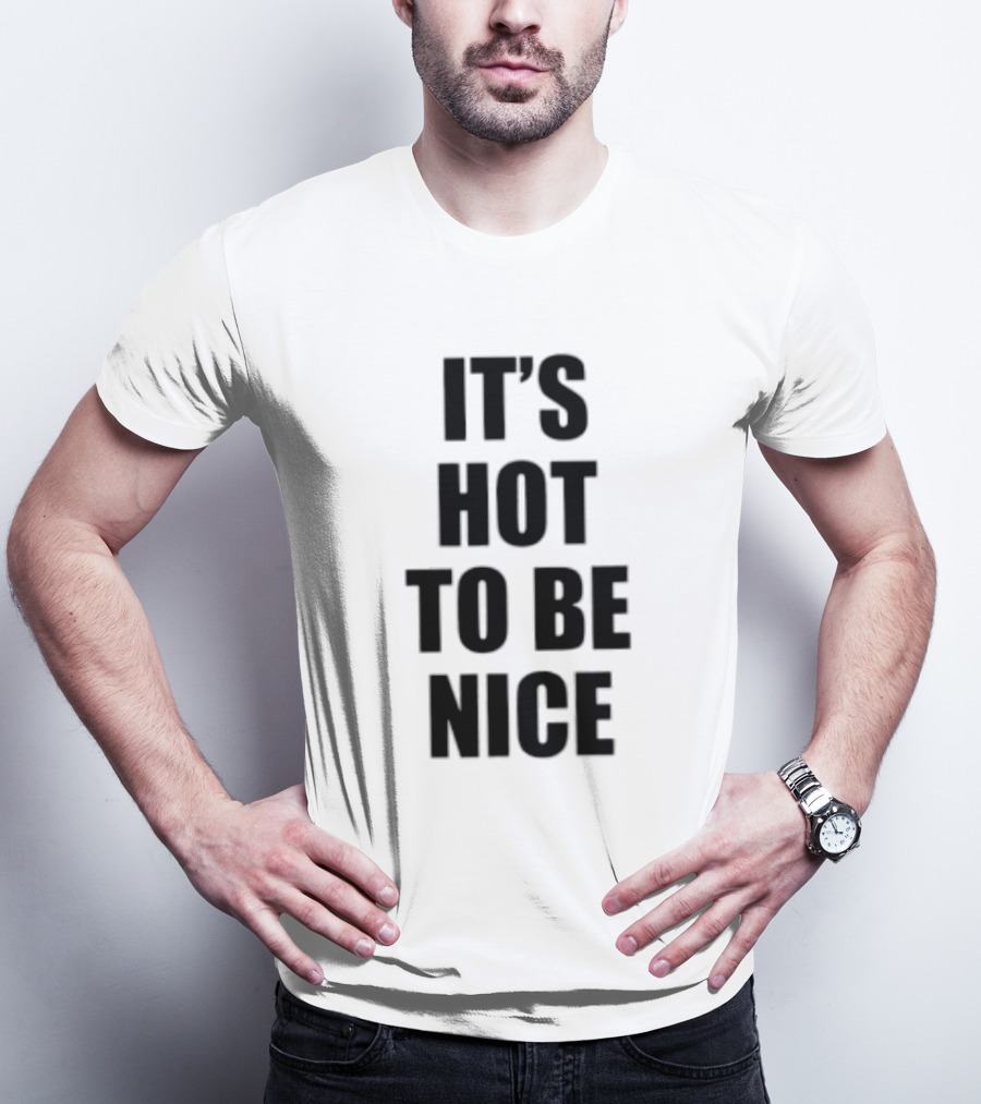 It's Hot To Be Nice Positive Vibes T-Shirt