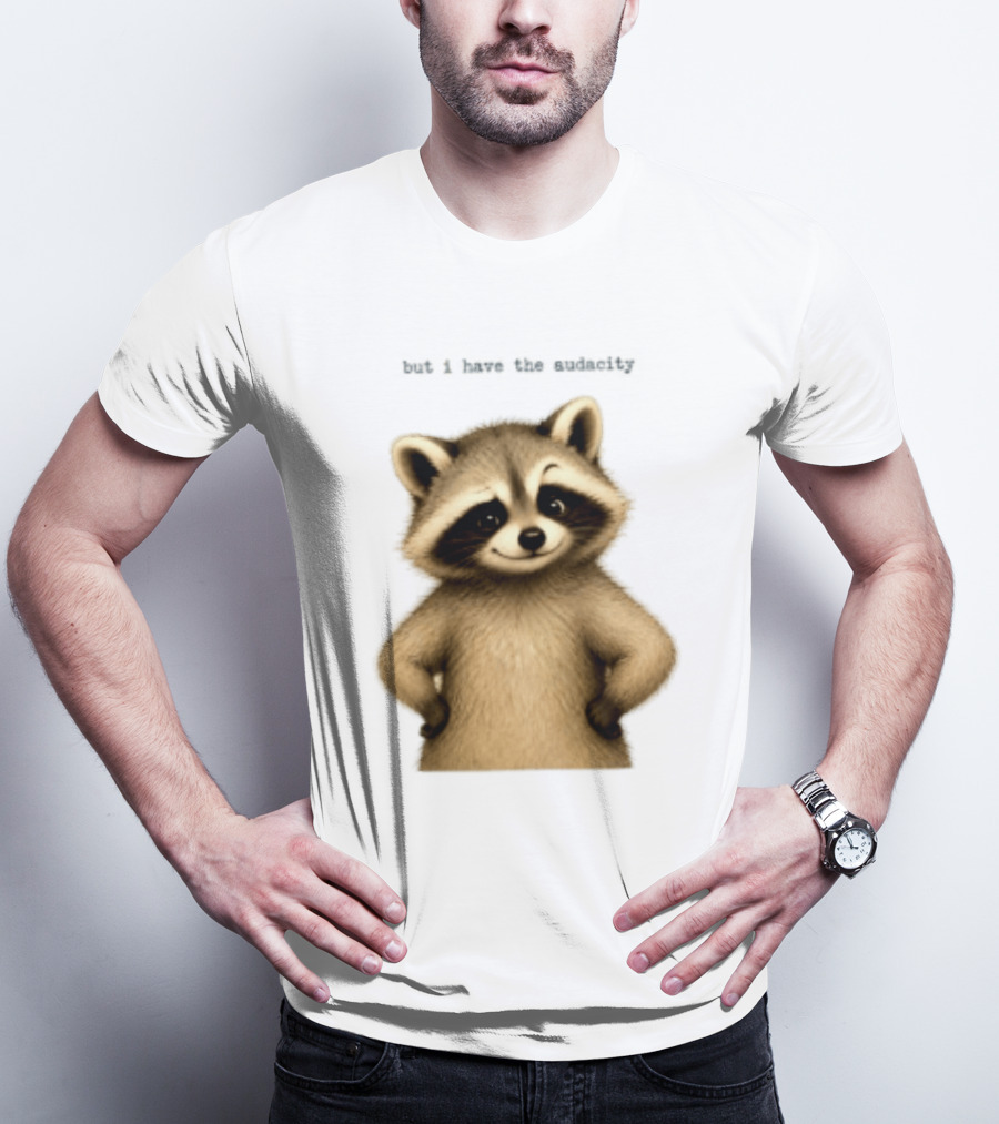 But I Have The Audacity Raccoon Whisper T-Shirt