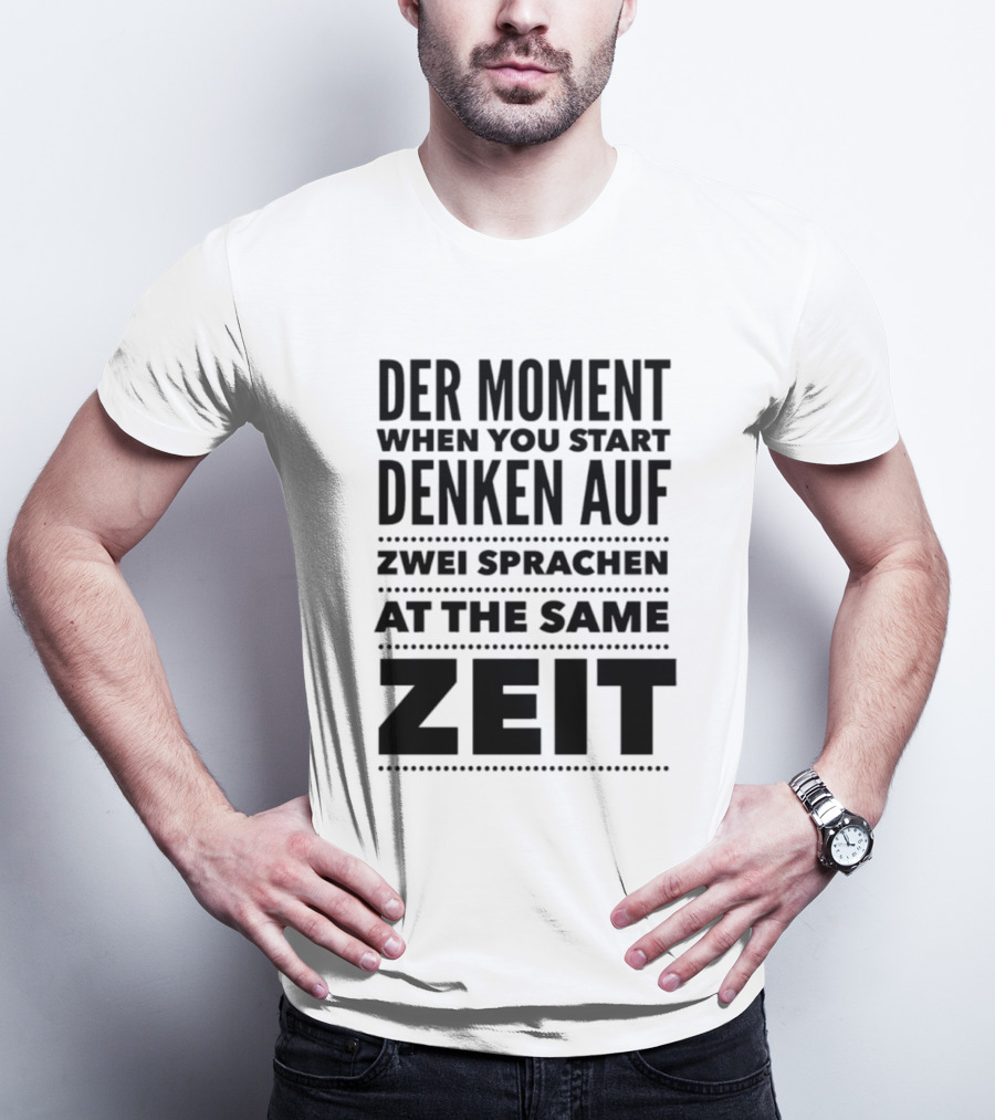Der Moment When You Start Denken Auf Zwei Sprachen At The Same Zeit T-Shirt