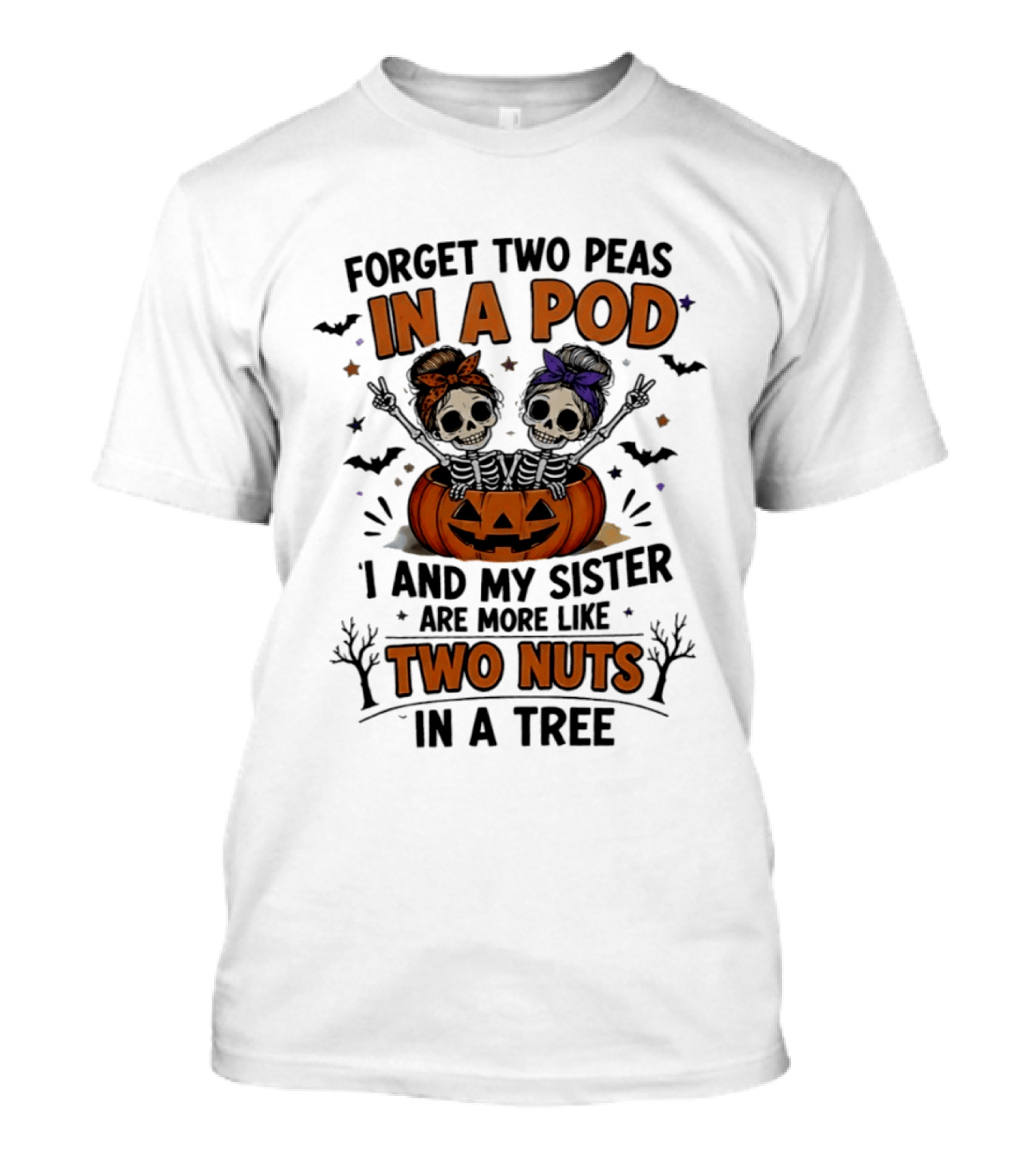 Forget Two Peas In A Pod My Sister And I Are More Like Two Nuts In A Tree Skeleton Pumpkin Halloween T-Shirt