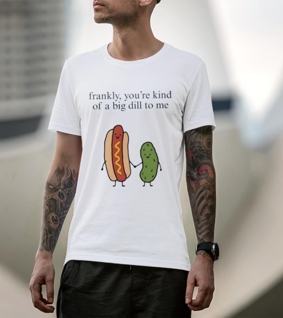 Frankly You're Kind Of A Big Dill To Me Hot Dog Pickle Duo T-Shirt