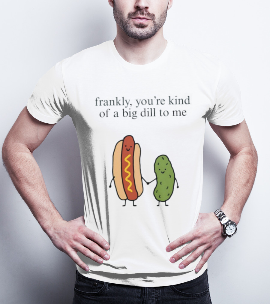 Frankly You're Kind Of A Big Dill To Me Hot Dog Pickle Duo T-Shirt