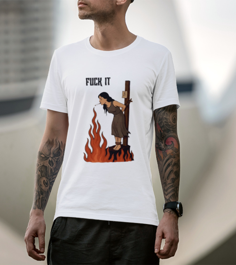 Fuck It Witch Burning Smoking Dark Humor T-Shirt
