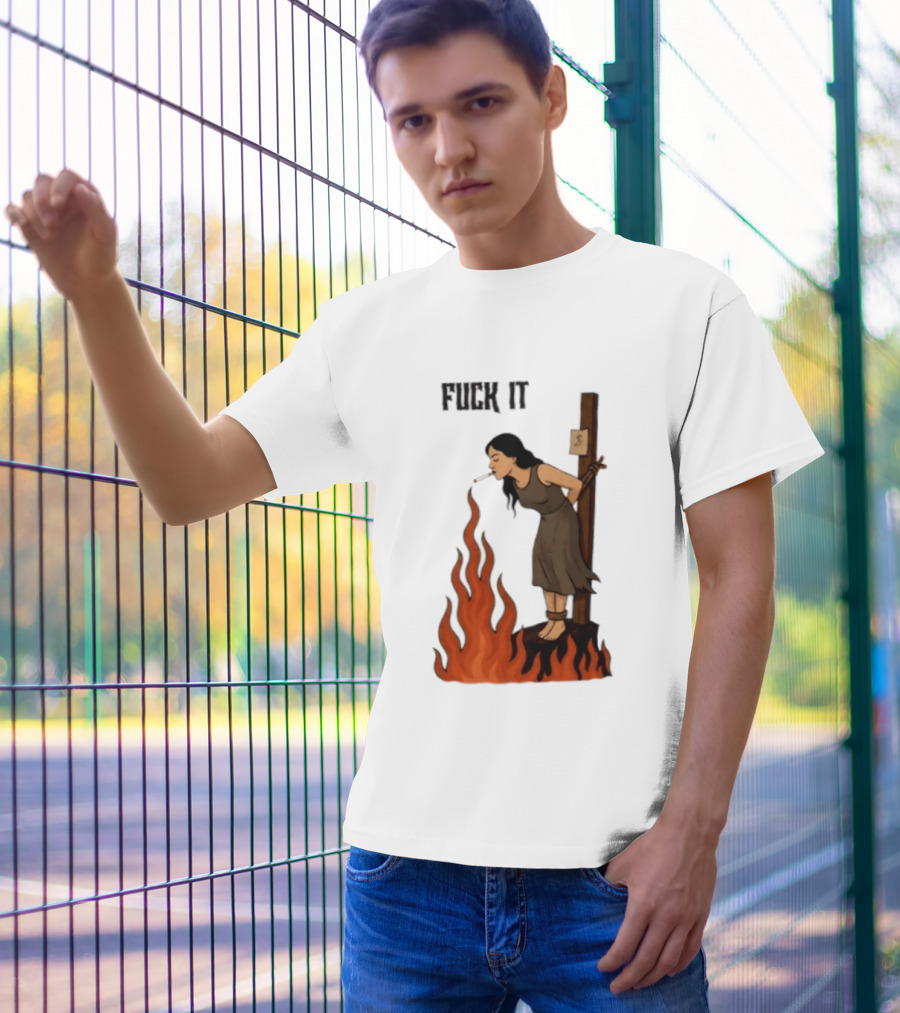 Fuck It Witch Burning Smoking Dark Humor T-Shirt