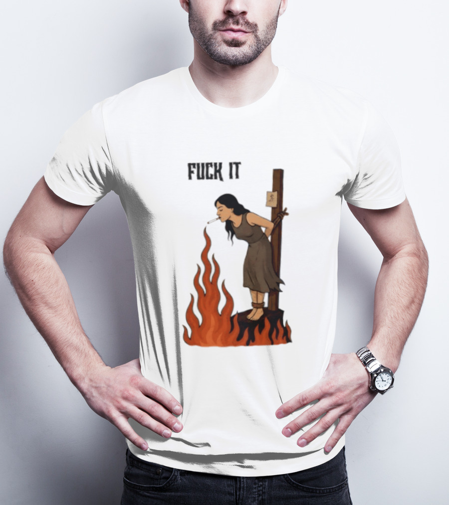 Fuck It Witch Burning Smoking Dark Humor T-Shirt