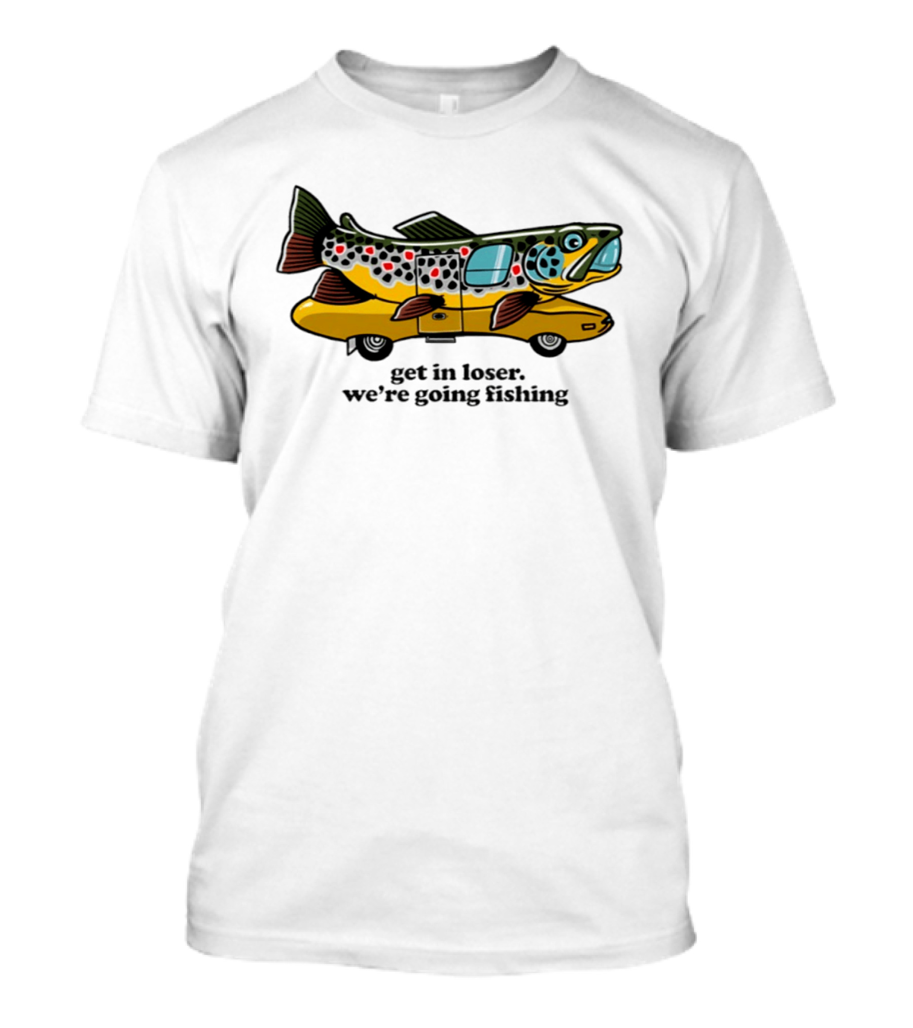 Get In Loser We're Going Fishing Camper Van Fish Adventure T-Shirt