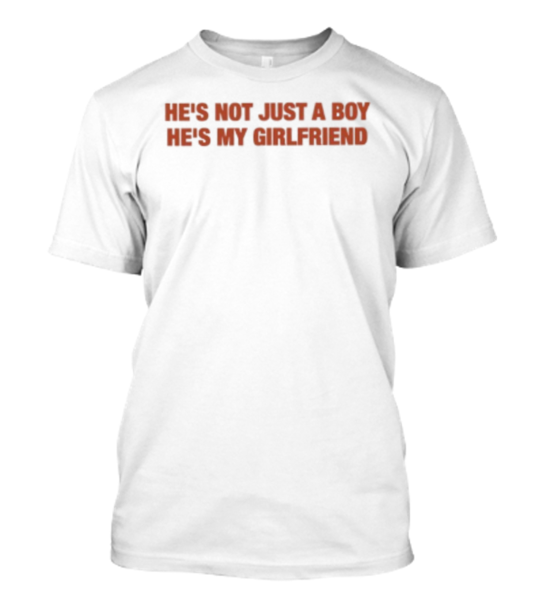 He's Not Just A Boy He's My Girlfriend T-Shirt