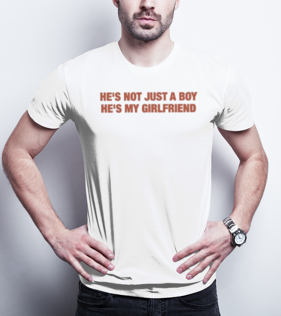 He's Not Just A Boy He's My Girlfriend T-Shirt