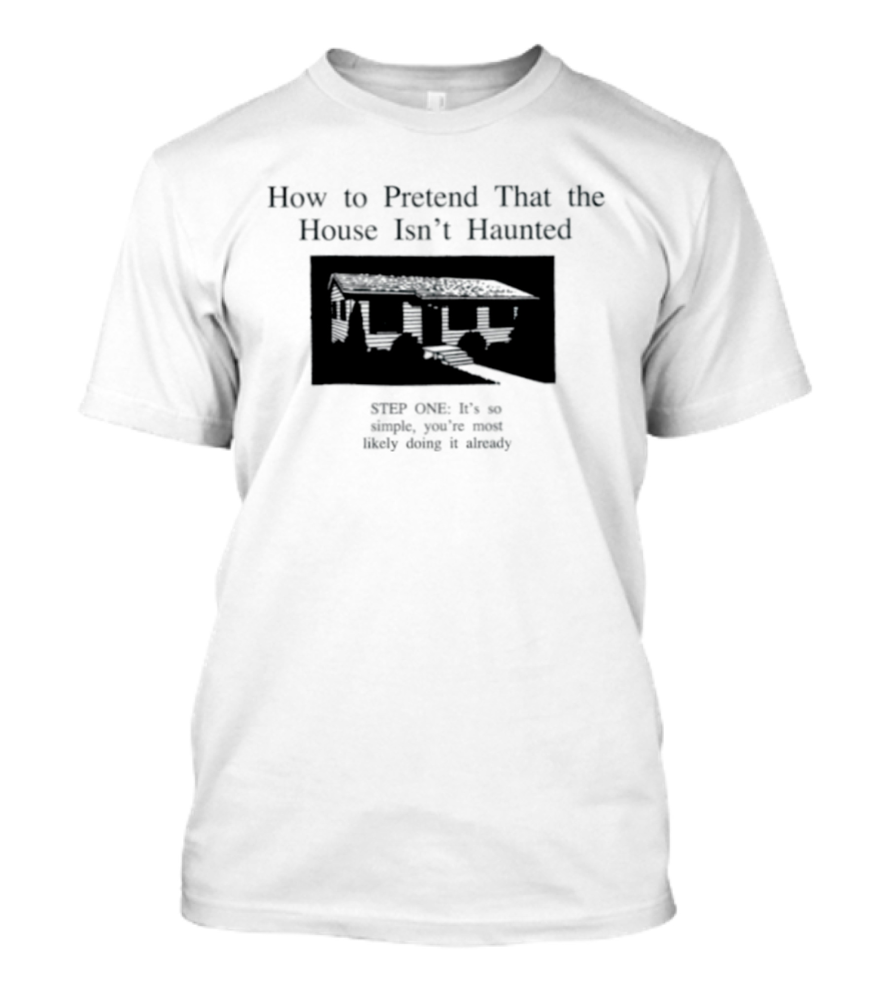 How To Pretend That The House Isn't Haunted Spooky Creepy Humor Phrase T-Shirt