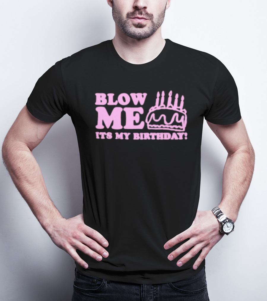 Blow Me It's My Birthday Pink Cake Candles Celebration T-Shirt