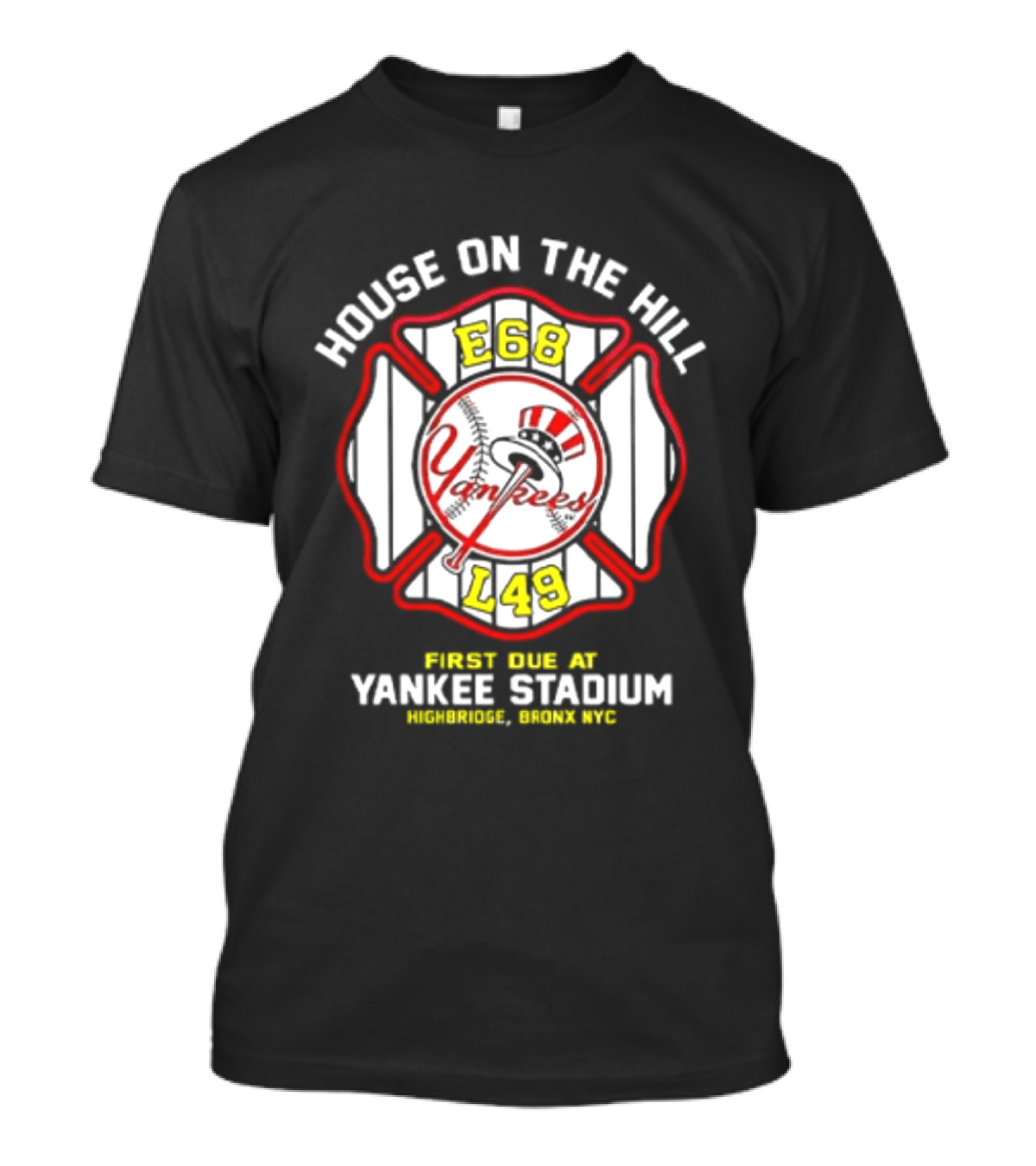 Yankees FDNY E68 L48 House On The Hill First Due At Yankee Stadium Bronx FDNY 2026 T-Shirt