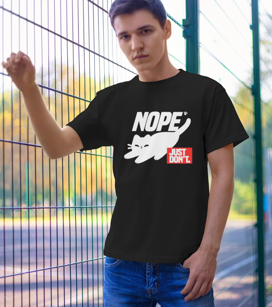 NOPE Cat Just Don't T-Shirt
