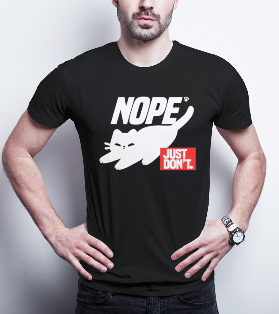 NOPE Cat Just Don't T-Shirt