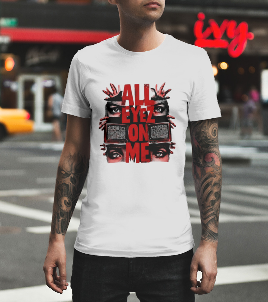 All Eyez On Me Tupac Shakur 2Pac Hip Hop Television And Eyes T-Shirt