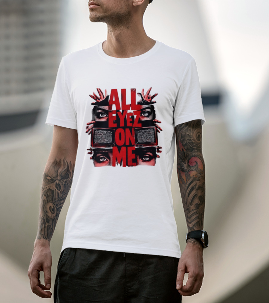 All Eyez On Me Tupac Shakur 2Pac Hip Hop Television And Eyes T-Shirt