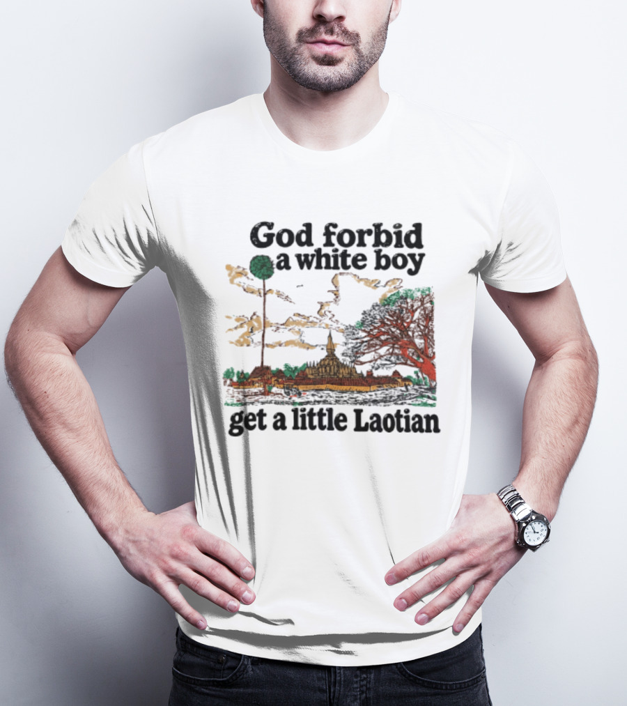 God Forbid A White Boy Get A Little Laotian Pha That Luang Landmark Scene T-Shirt
