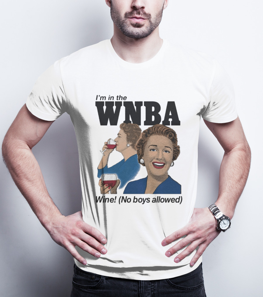 I'm In The WNBA Wine No Boys Allowed T-Shirt