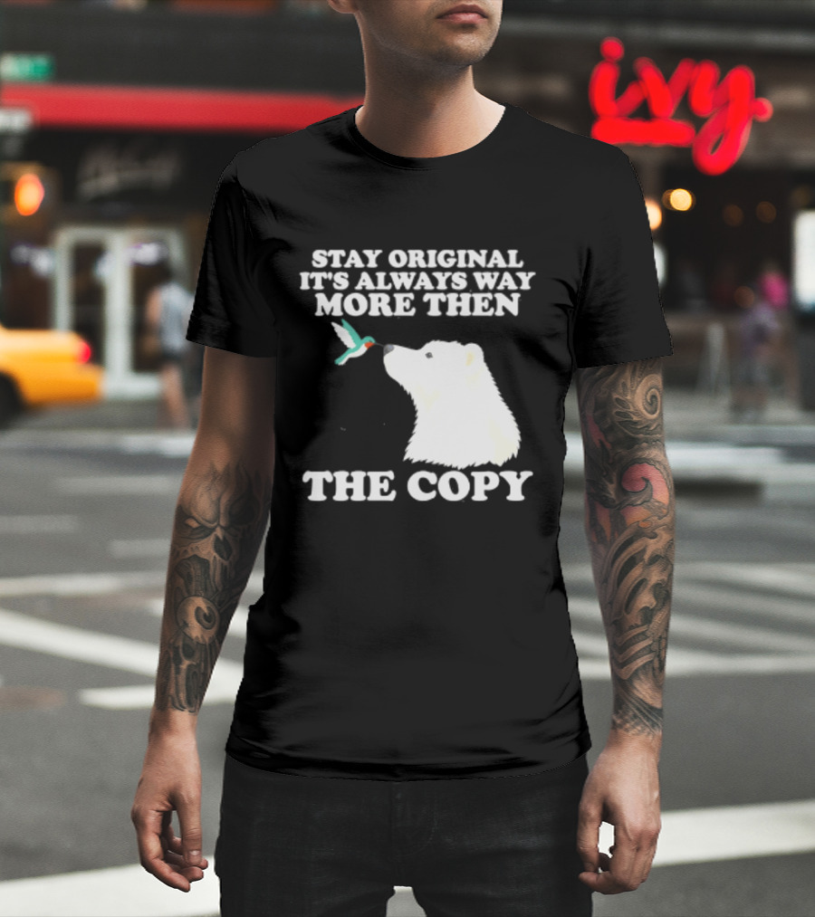 Stay Original It's Always Way More Than The Copy Polar Bear And Hummingbird T-Shirt