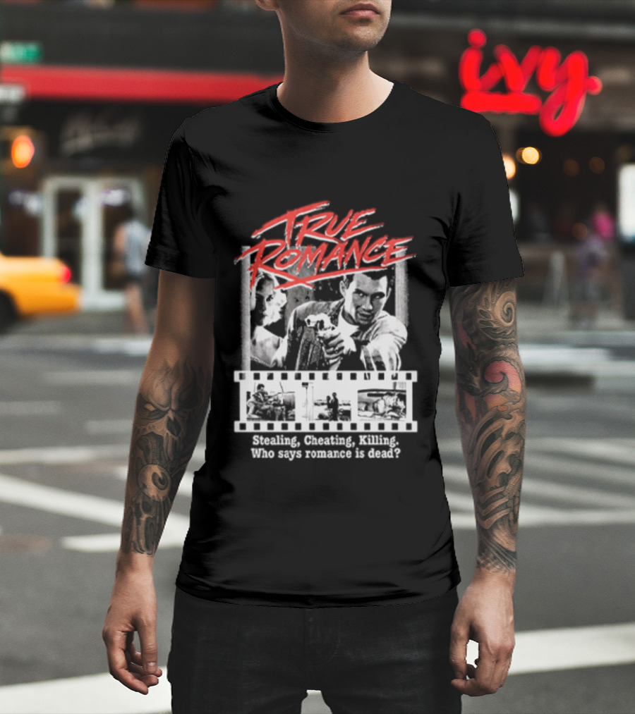 True Romance Directed By Tony Scott Stealing Cheating Killing Who Says Romance Is Dead T-Shirt