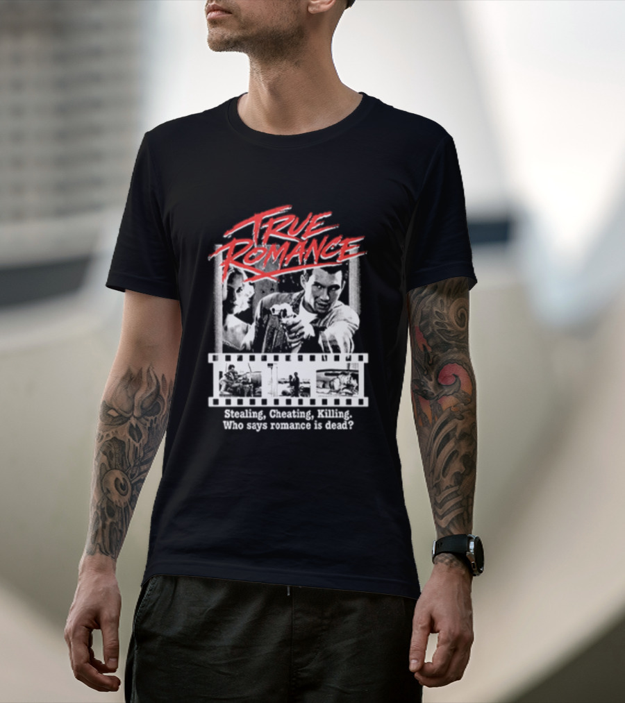 True Romance Directed By Tony Scott Stealing Cheating Killing Who Says Romance Is Dead T-Shirt