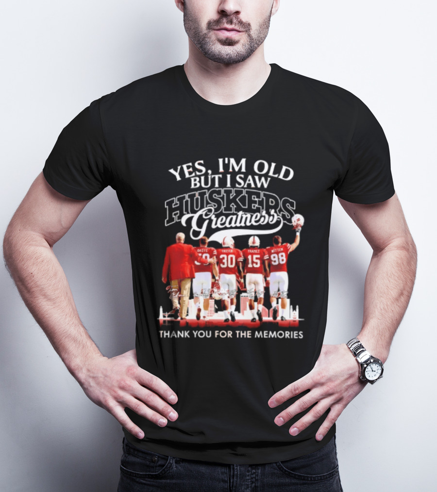 Yes I'm Old But I Saw Huskers Greatness Thank You For The Memories T-Shirt