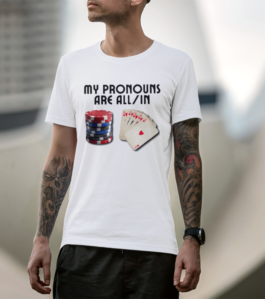 My Pronouns Are All In Poker Gambling Chips Card Hand T-Shirt
