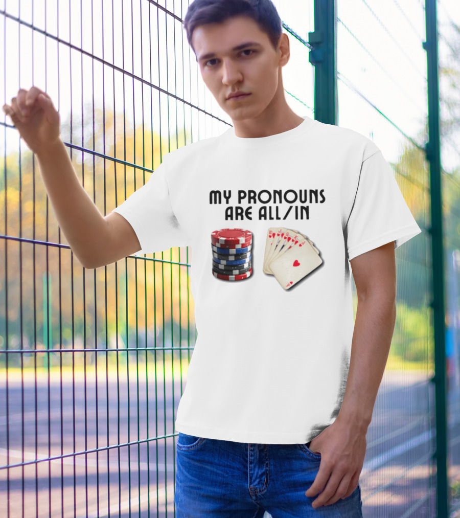 My Pronouns Are All In Poker Gambling Chips Card Hand T-Shirt