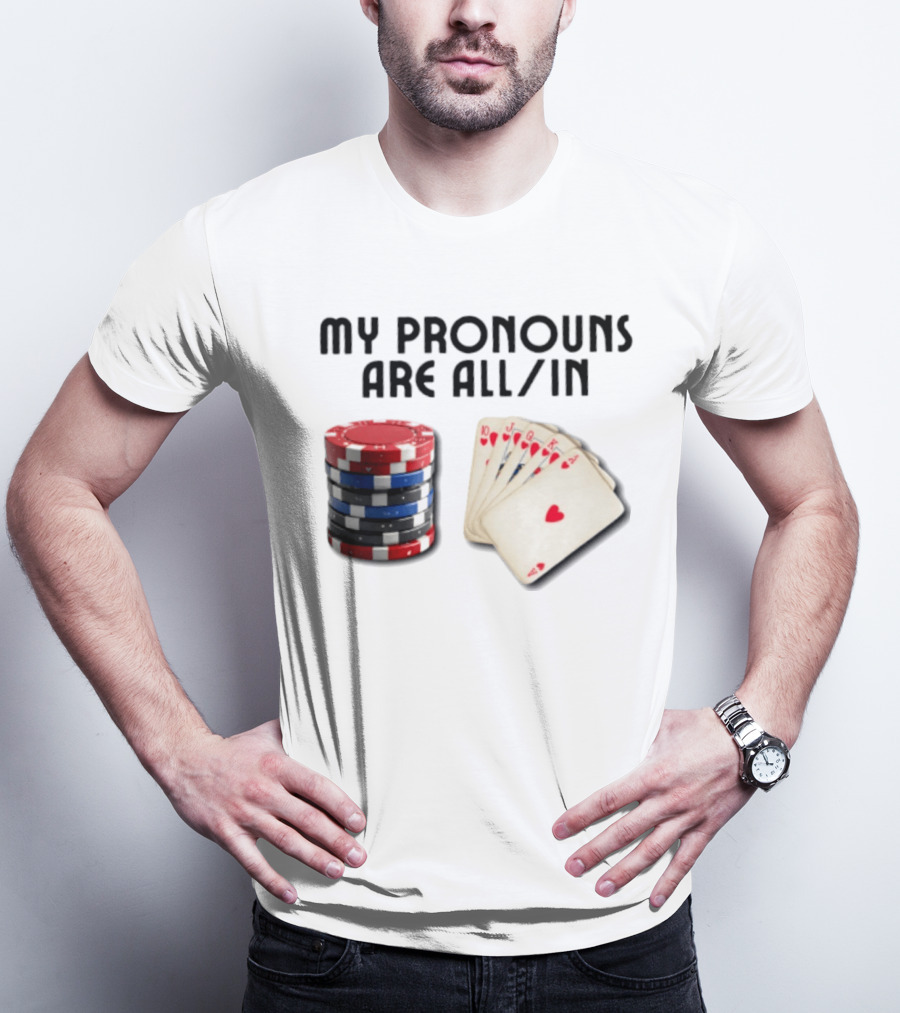 My Pronouns Are All In Poker Gambling Chips Card Hand T-Shirt