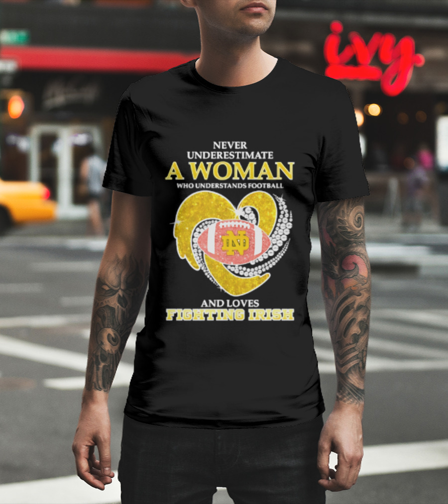 Never Underestimate A Woman Who Understands Football And Loves Fighting Irish T-Shirt