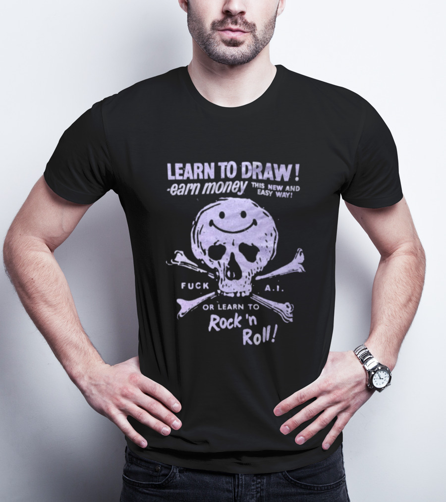 Learn To Draw Earn Money This Better Paid Easy Way Or Learn To Rock N Roll Skull And Bones T-Shirt