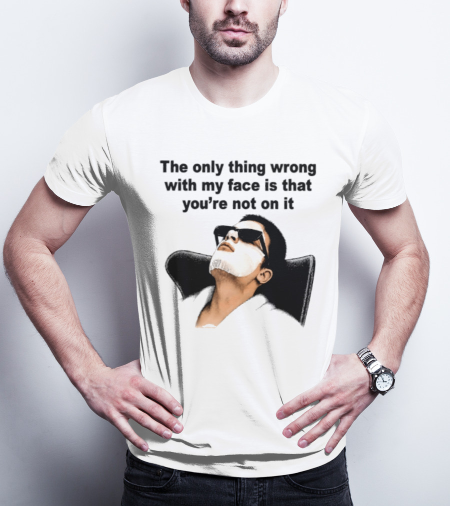 The Only Thing Wrong With My Face Is That You're Not On It Sunglasses Humor T-Shirt