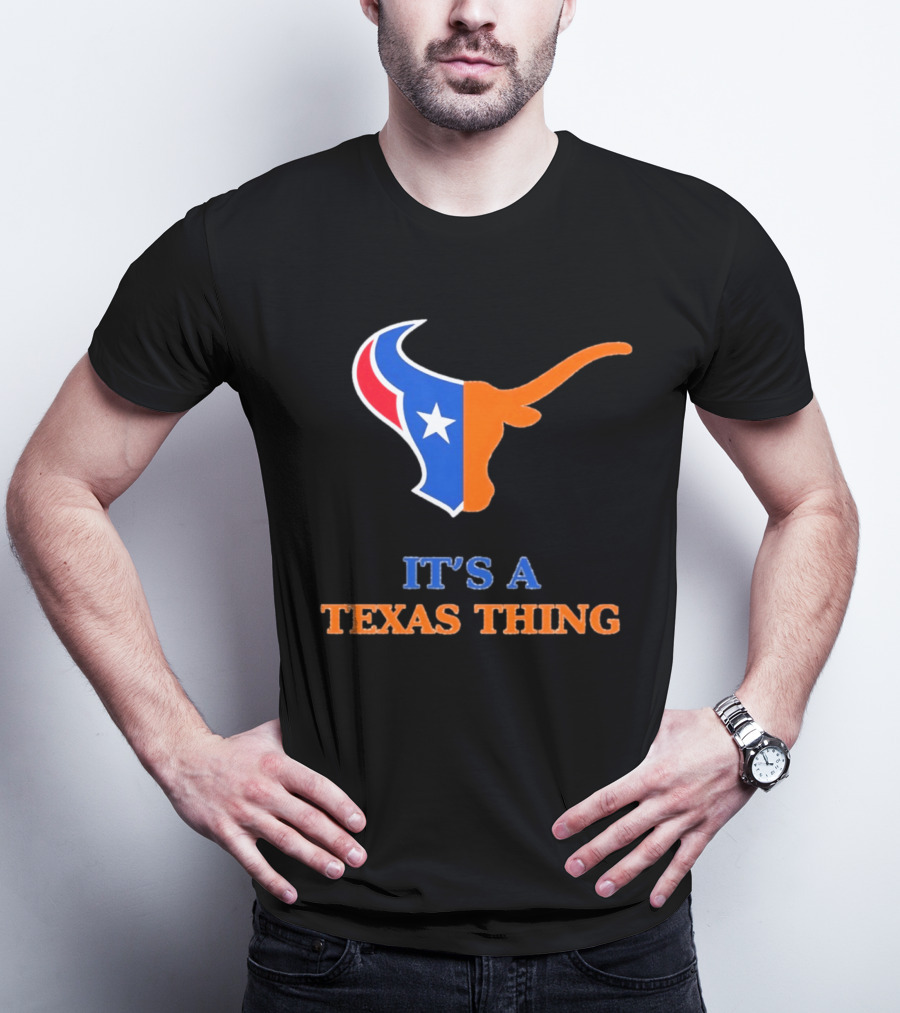 It's A Texas Thing Houston Texans And Longhorns Fusion T-Shirt