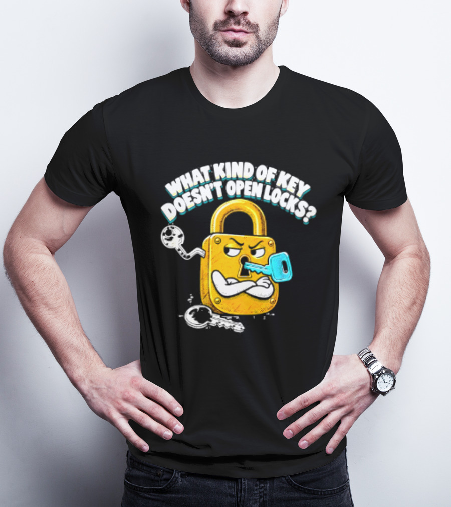 What Kind Of Key Doesn't Open Locks Padlock Joke With Key And Lock T-Shirt
