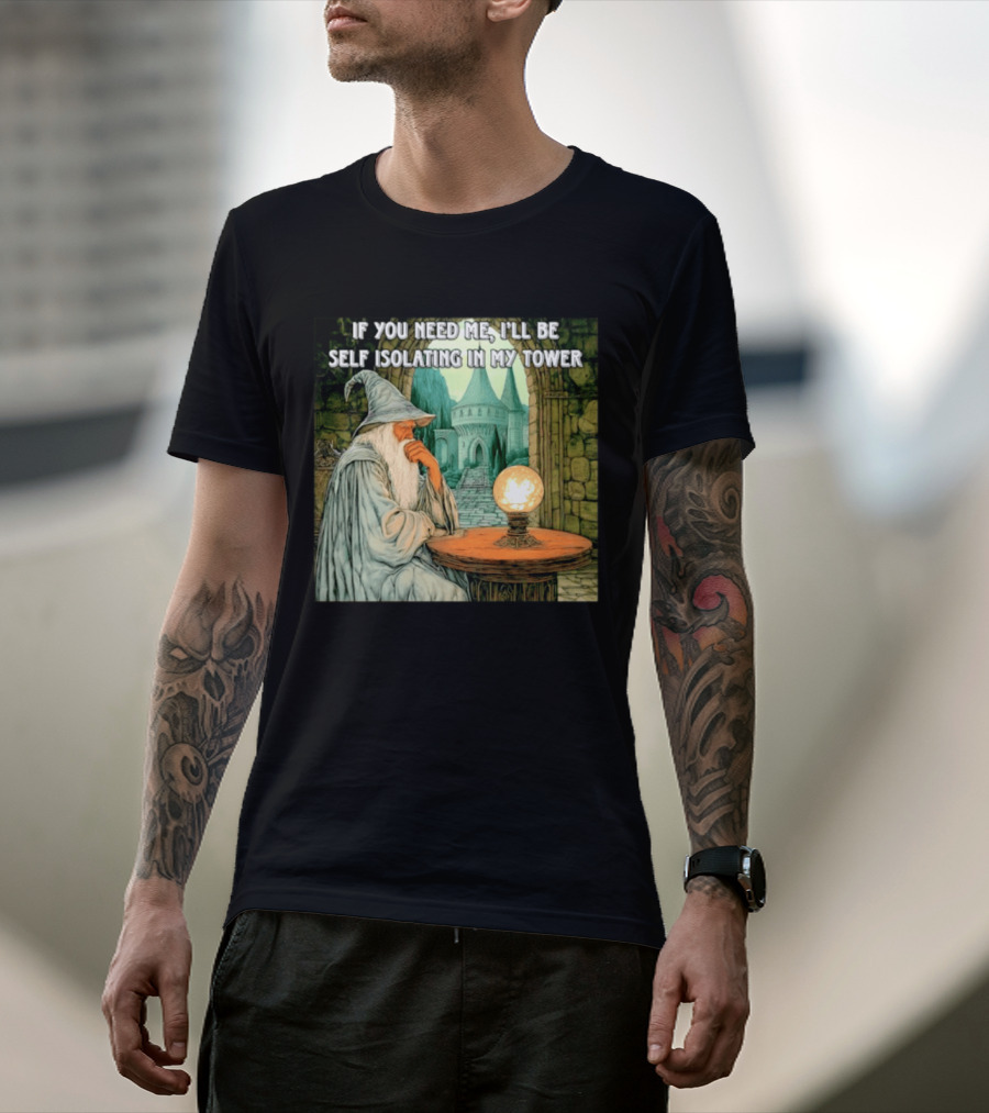 Wizard If You Need Me I'll Be Self Isolating In My Tower Fantasy Magic Scene T-Shirt
