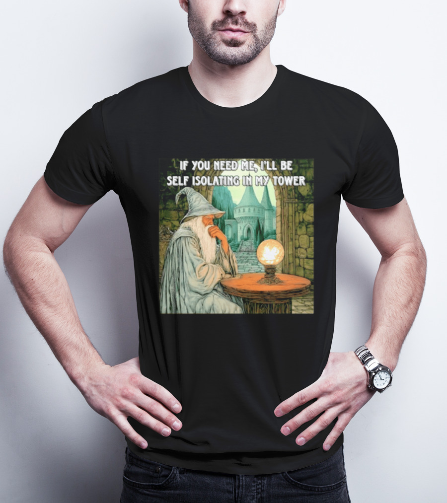 Wizard If You Need Me I'll Be Self Isolating In My Tower Fantasy Magic Scene T-Shirt