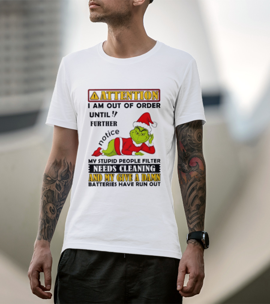 Attention I Am Out Of Order Until Further Notice Grinch My Attitude Needs Alignment Give A Damn Broken T-Shirt