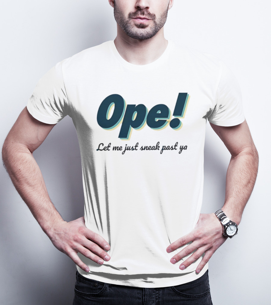 Ope! Let Me Just Sneak Past Ya Midwest Humor Phrase T-Shirt