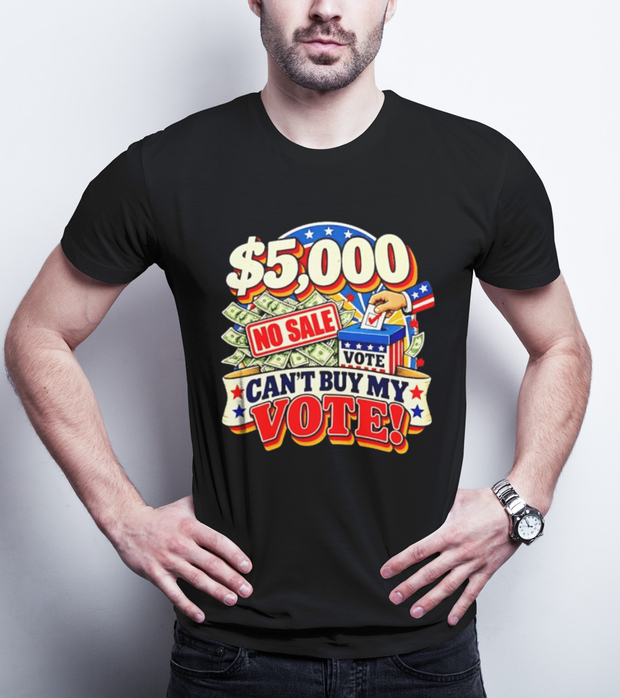 $5000 No Sale Can't Buy My Vote Election T-Shirt