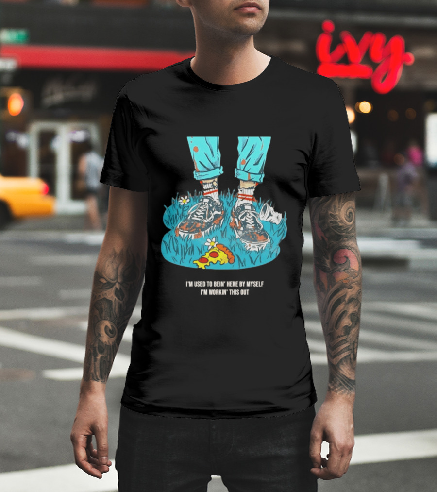 I'm Used To Bein' Here By Myself Pizza And Sneakers In The Grass T-Shirt