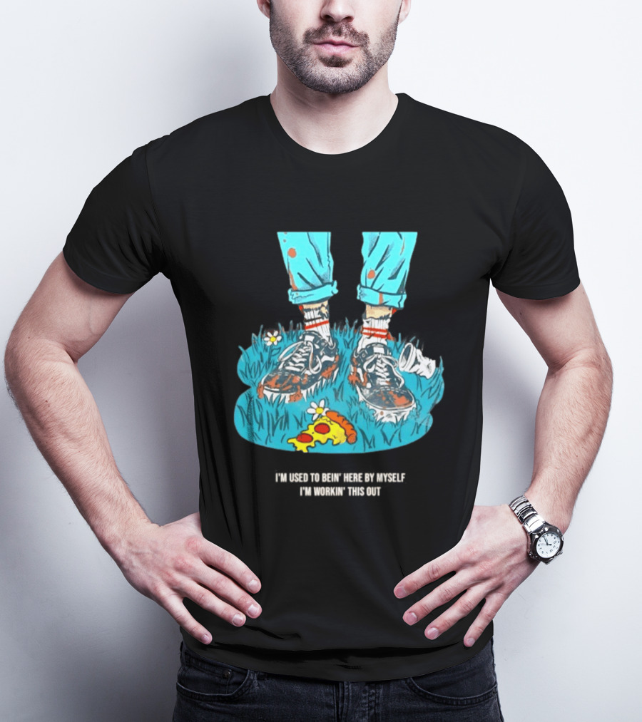 I'm Used To Bein' Here By Myself Pizza And Sneakers In The Grass T-Shirt