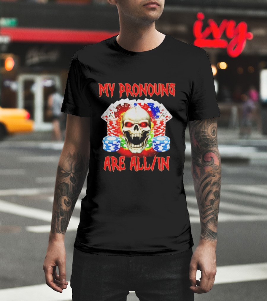 My Pronouns Are All In Skull Poker Gambling Chips T-Shirt