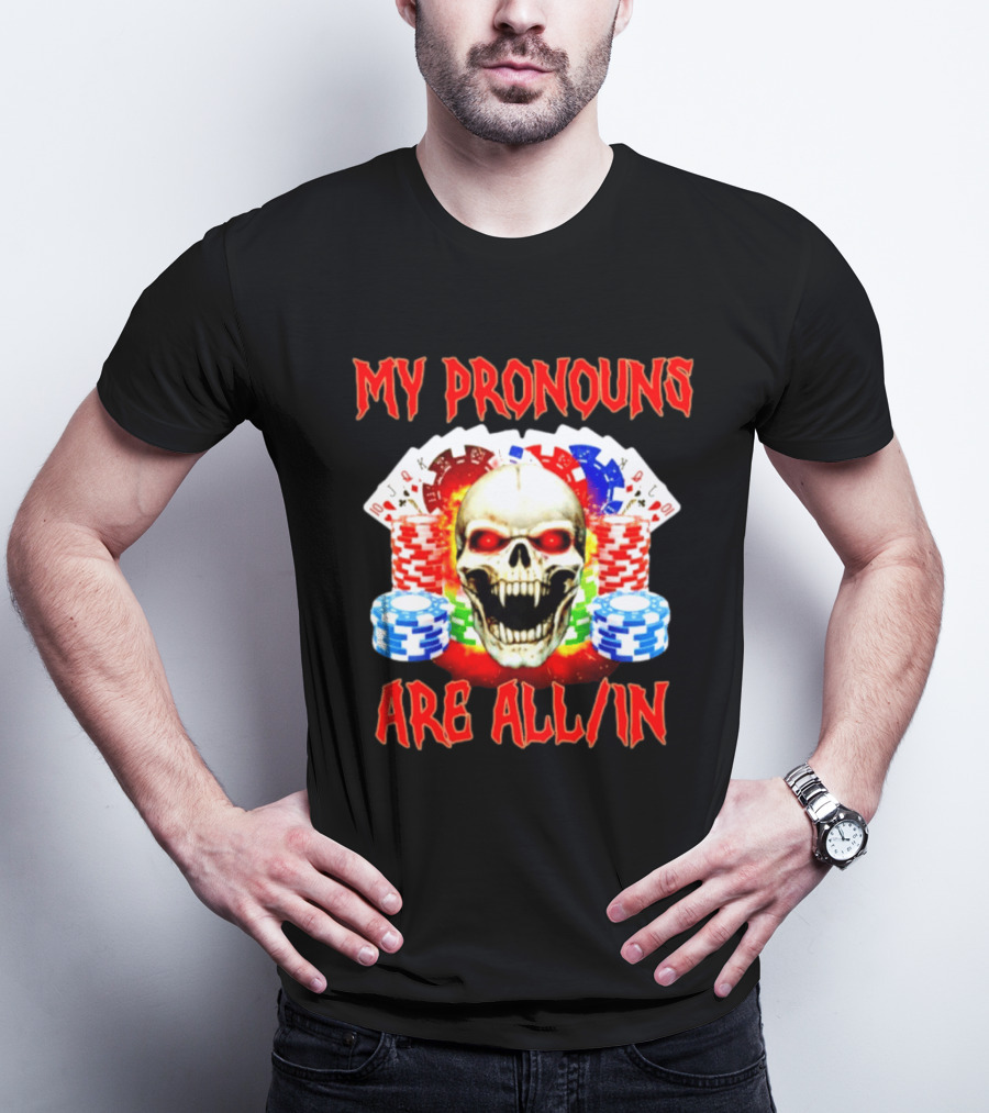 My Pronouns Are All In Skull Poker Gambling Chips T-Shirt